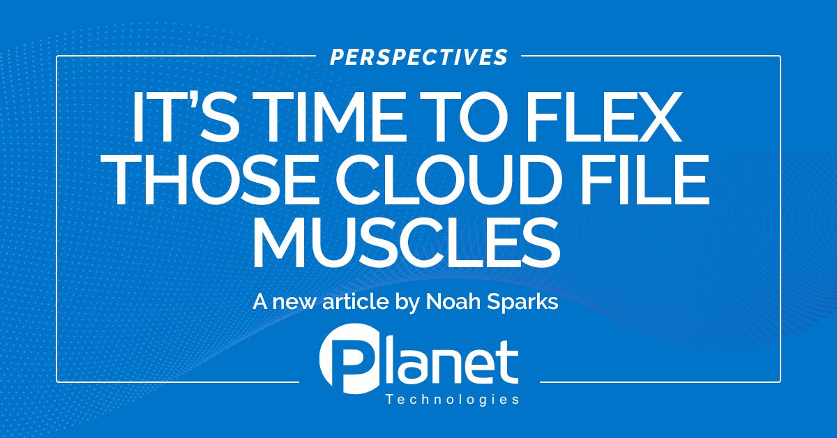 It's Time to Flex Those Cloud Muscles - Planet Technologies