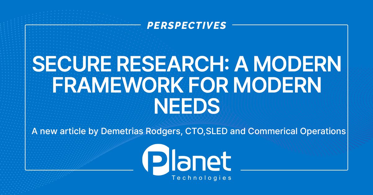 Secure Research: A Modern Framework for Modern Needs - Planet Technologies