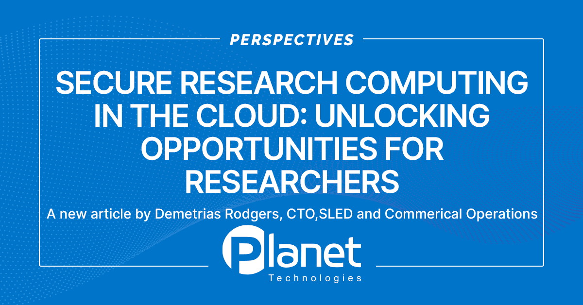 Secure Research Computing in the Cloud: Unlocking Opportunities for Researchers - Planet ...