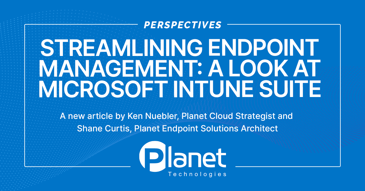Streamlining Endpoint Management: A Look at Microsoft Intune Suite ...