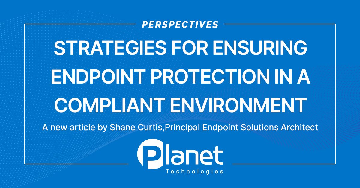 Strategies for Ensuring Endpoint Protection in a Compliant Environment ...