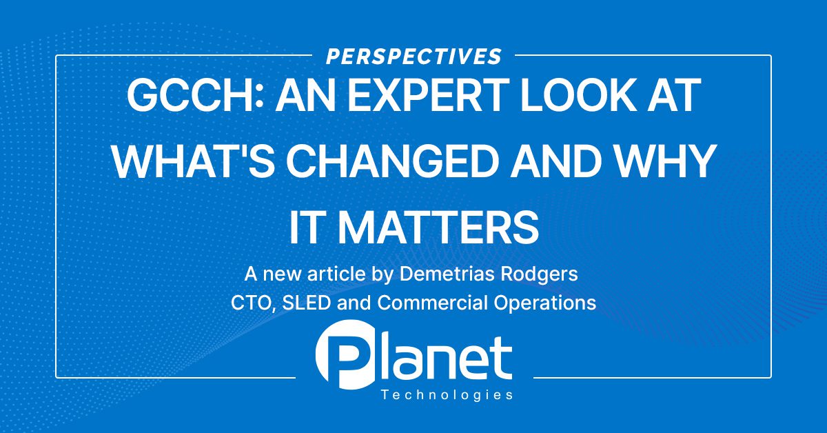 GCCH: An Expert Look at What's Changed and Why It Matters - Planet ...