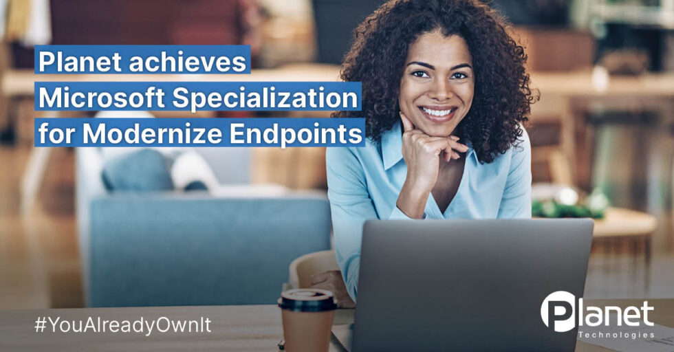 Planet Technologies Achieves Modernize Endpoints Specialization ...