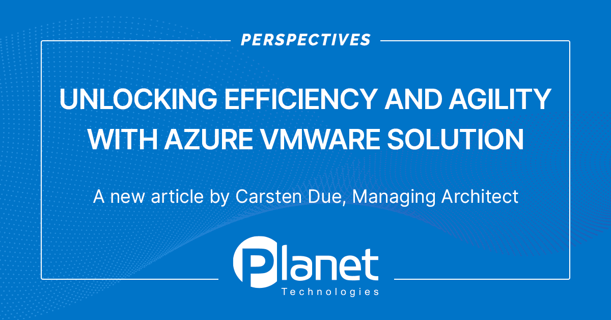 Unlocking Efficiency and Agility with Azure VMware Solution (AVS) - Planet Technologies