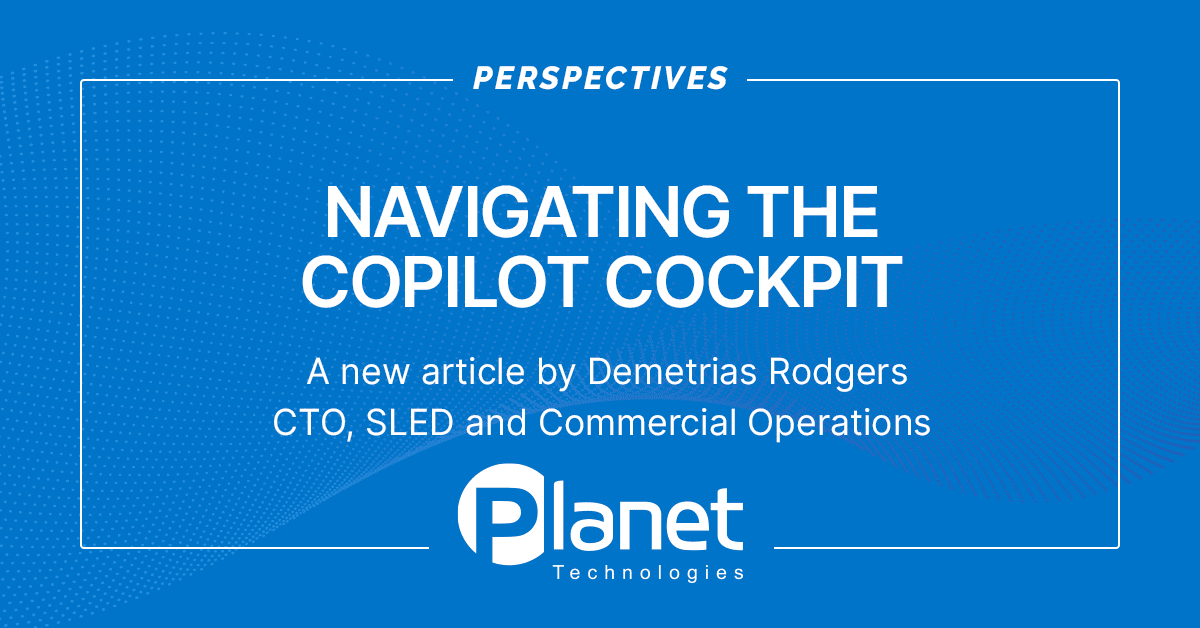 Navigating the Copilot Cockpit - Planet Technologies