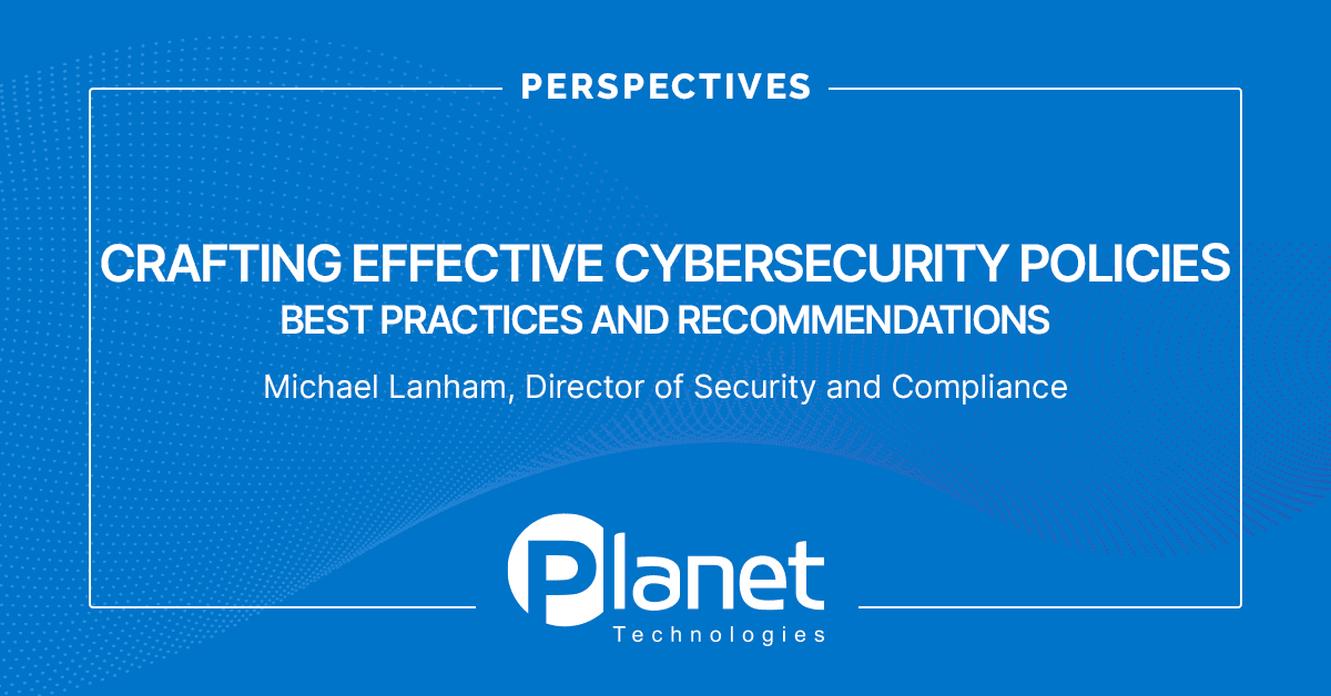 Crafting Effective Cybersecurity Policies: Best Practices and Recommendations - Planet Technologies