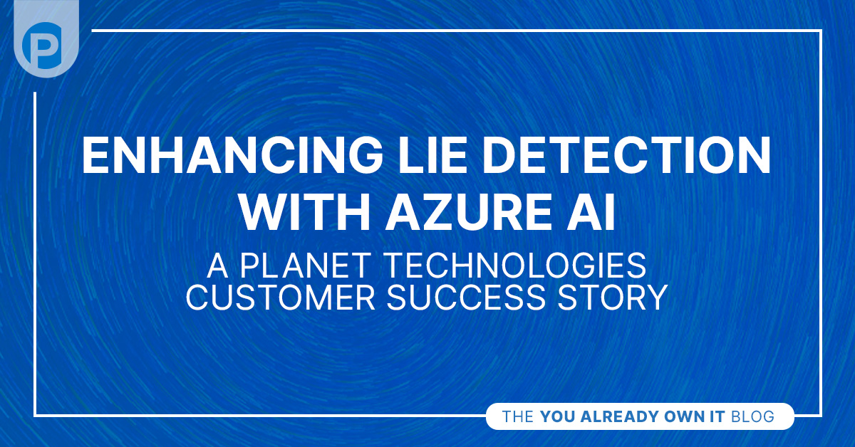 Enhancing Lie Detection with Azure AI - Planet Technologies